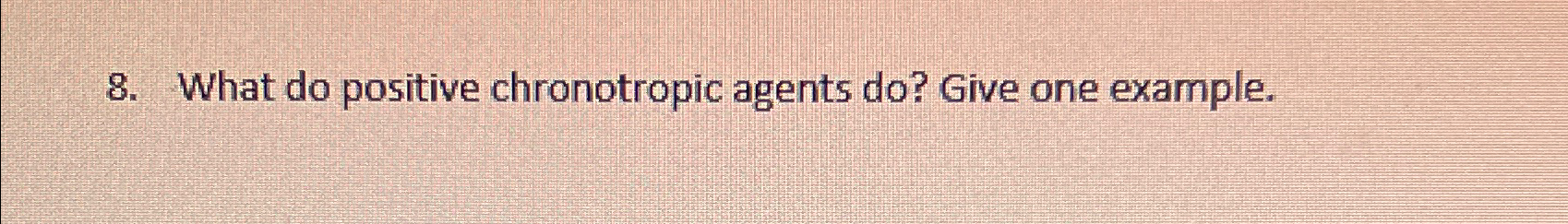 What do positive chronotropic agents do? ﻿Give one | Chegg.com