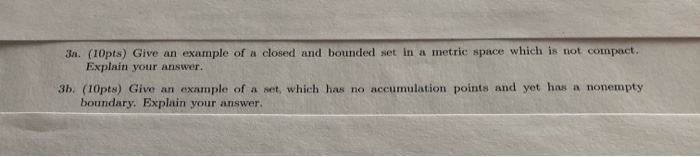 Solved 3a. (10pts) Give an example of a closed and bounded | Chegg.com