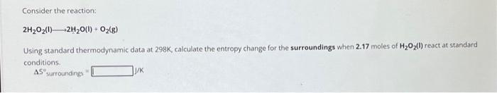Consider the reaction: 2H2O2(l) 2H2O(l)+O2( g) Using | Chegg.com