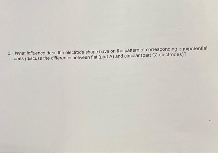 Solved 3. What influence does the electrode shape have on | Chegg.com