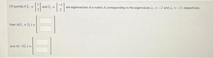 Solved (10 points) If v1=[13] and v2=[−12] are eigenvectors | Chegg.com