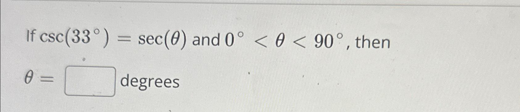 Solved If csc(33°)=sec(θ) ﻿and 0°