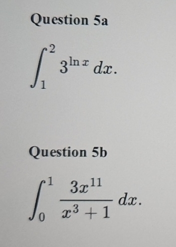 Solved Question 5a∫123lnxdx.Question 5b∫013x11x3+1dx. | Chegg.com