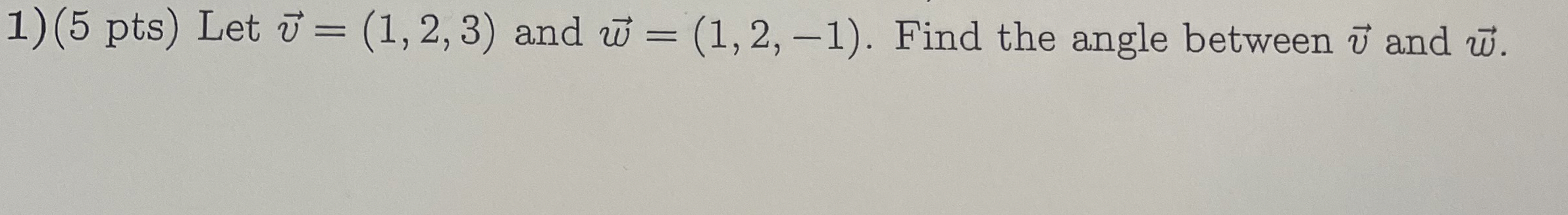 Solved (5 ﻿pts) ﻿Let vec(v)=(1,2,3) ﻿and vec(w)=(1,2,-1). | Chegg.com