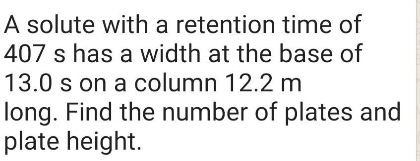 Solved A solute with a retention time of 407 s has a width | Chegg.com