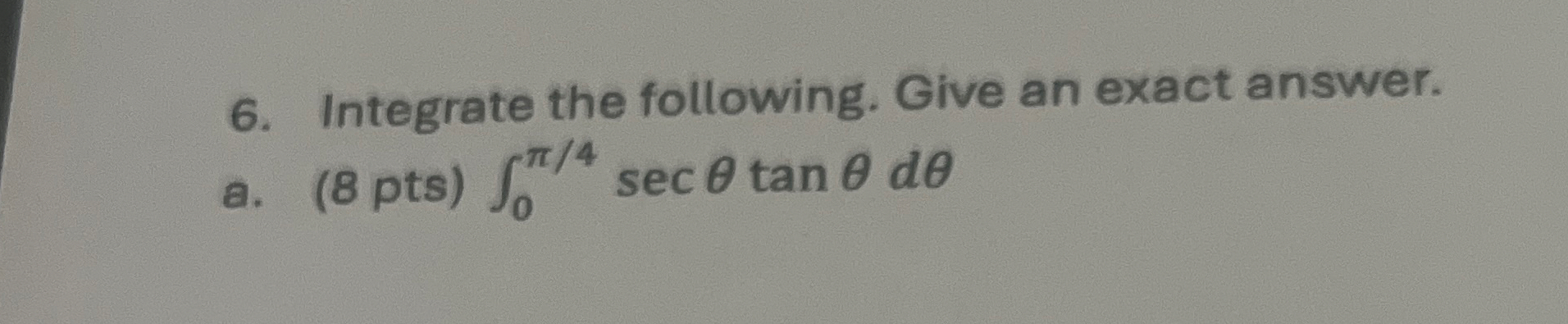 Solved Integrate the following. Give an exact | Chegg.com