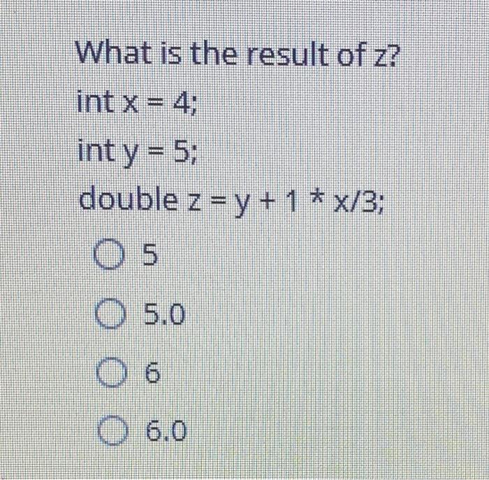 Solved What is the result of z? int x = 4; int y = 5; double | Chegg.com