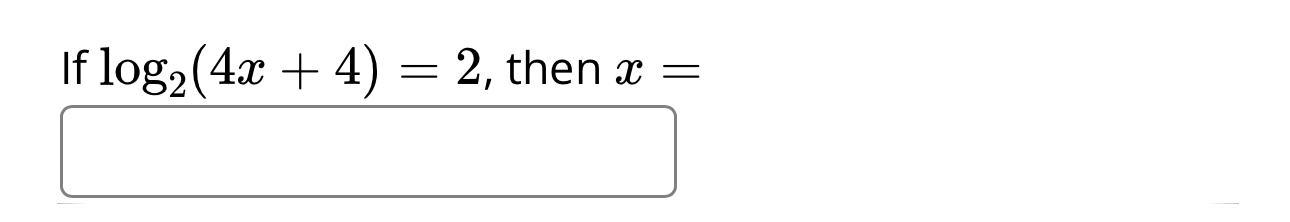 Solved Q4: If log2(4x+4)=2, ﻿then x= | Chegg.com