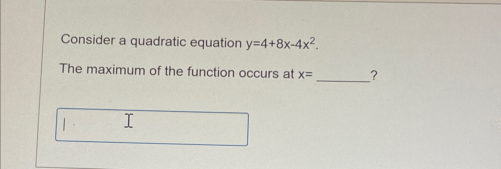 Solved Consider a quadratic equation y=4+8x-4x2The maximum | Chegg.com
