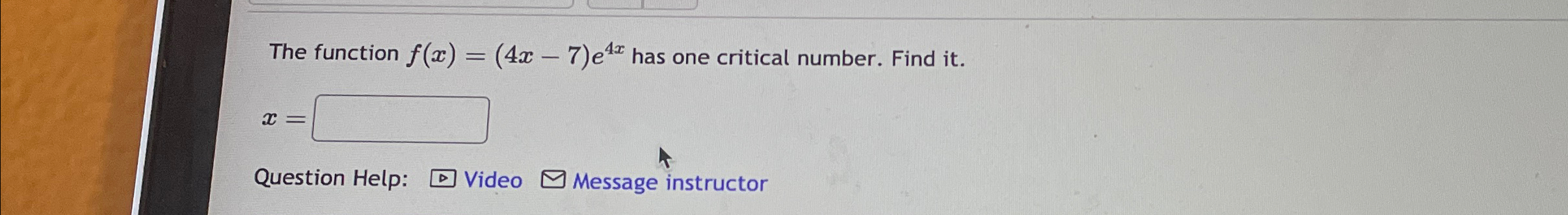 Solved The function f(x)=(4x-7)e4x ﻿has one critical number. | Chegg.com