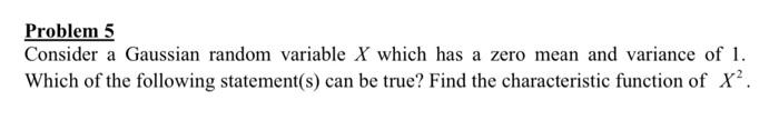 Problem 5 Consider a Gaussian random variable X which | Chegg.com