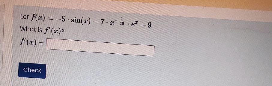 Solved Let f(x)=-5*sin(x)-7*x-110*ex+9What is f'(x) ?f'(x)= | Chegg.com Solved Let f(x)=-5*sin(x)-7*x-110*ex+9What is f'(x) ?f'(x)= | Chegg.com