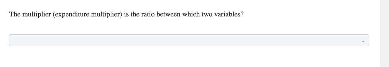Solved The multiplier (expenditure multiplier) ﻿is the ratio | Chegg.com