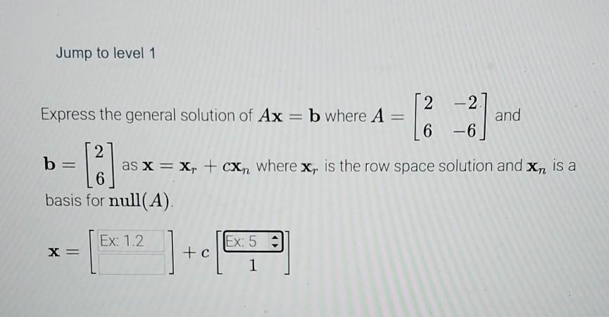 Solved Express the general solution of Ax=b where A=[26−2−6] | Chegg.com