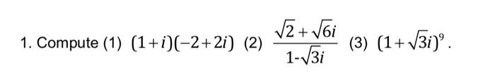 Solved 1. Compute (1) (1+i)(-2+2i) (2) √2+√6i 1-√3i (3) | Chegg.com