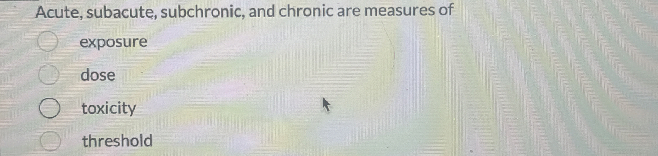 Solved Acute, subacute, subchronic, and chronic are measures | Chegg.com