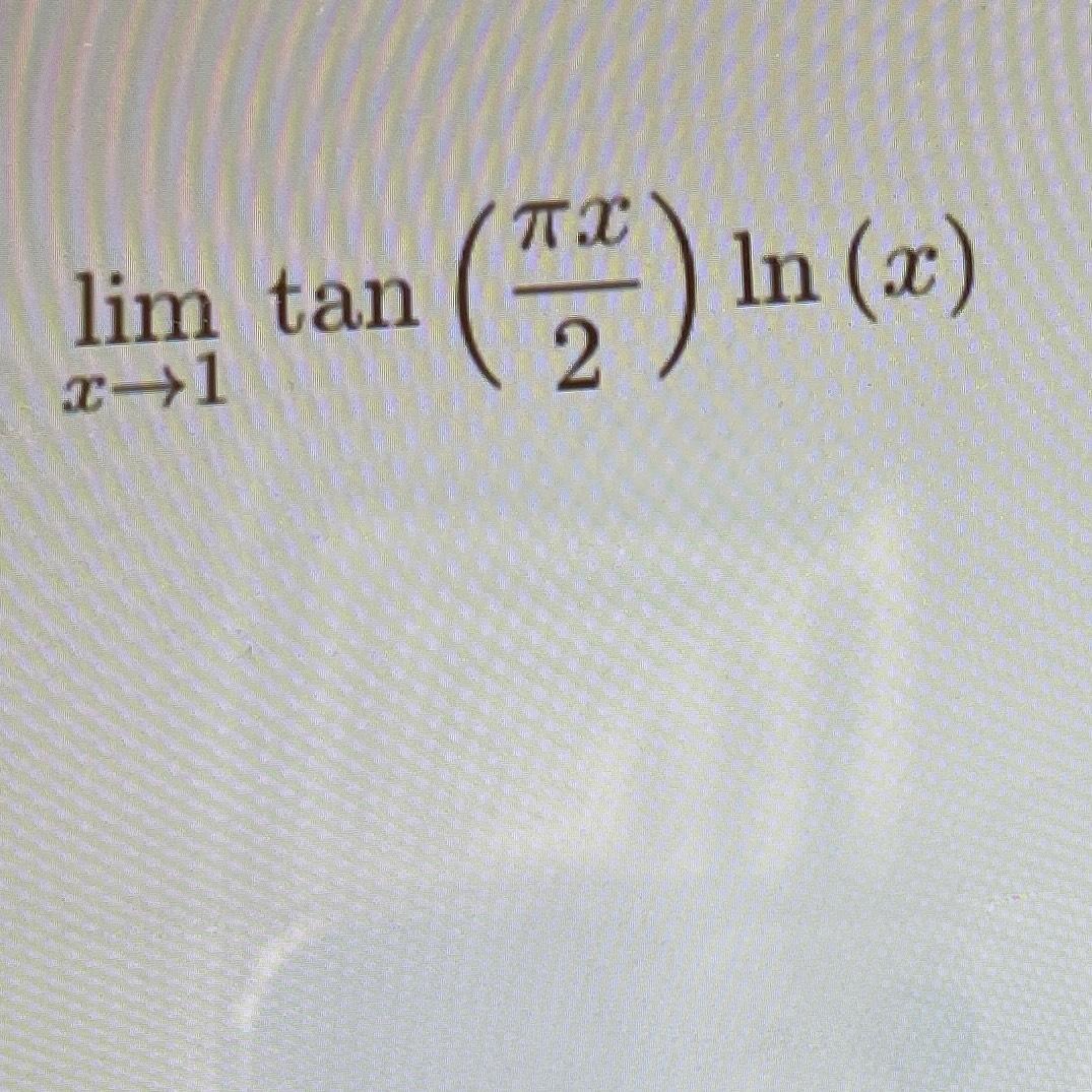 Solved limx→1tan(πx2)ln(x) | Chegg.com