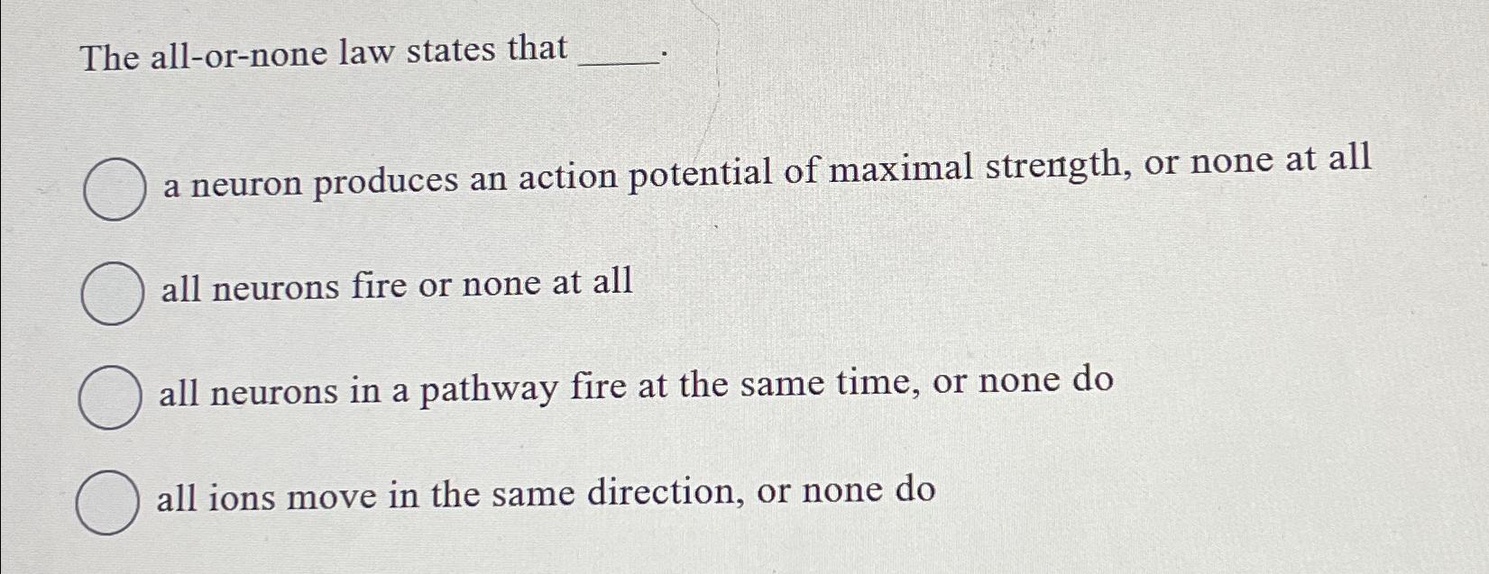 Solved The all-or-none law states thata neuron produces an | Chegg.com