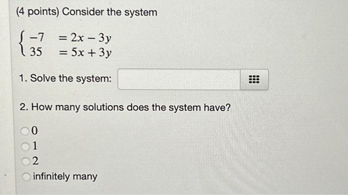 Solved (4 points) Consider the system {−735=2x−3y=5x+3y 1. | Chegg.com