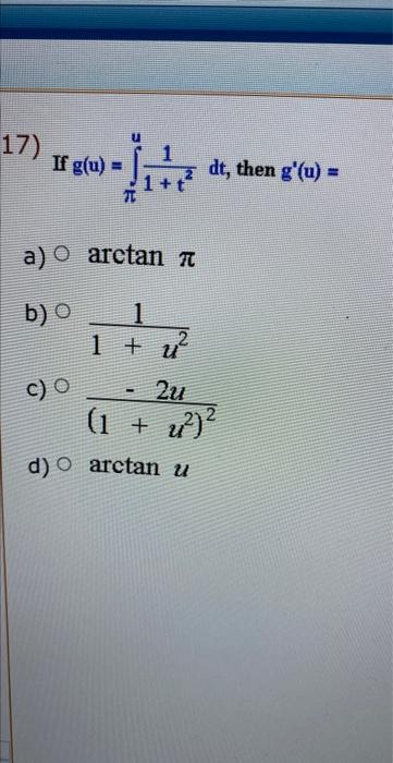 Solved 17) If g(u)=∫πu1+t21dt, then g′(u)= a) arctanπ b) | Chegg.com