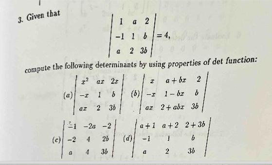 Solved Given that|[1,a,2],[-1,1,b],[a,2,3b]|=4compute the | Chegg.com