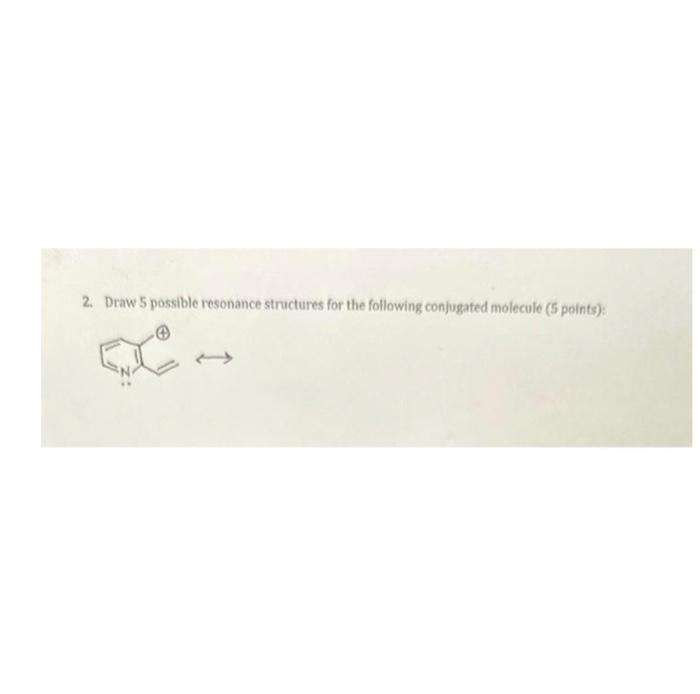 Solved 2. Draw 5 possible resonance structures for the | Chegg.com