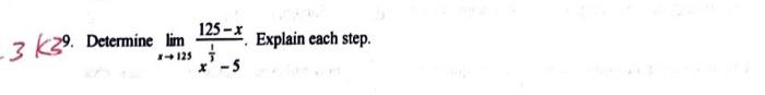 Solved 3K39. Determine limx→125x31−5125−x. Explain each | Chegg.com
