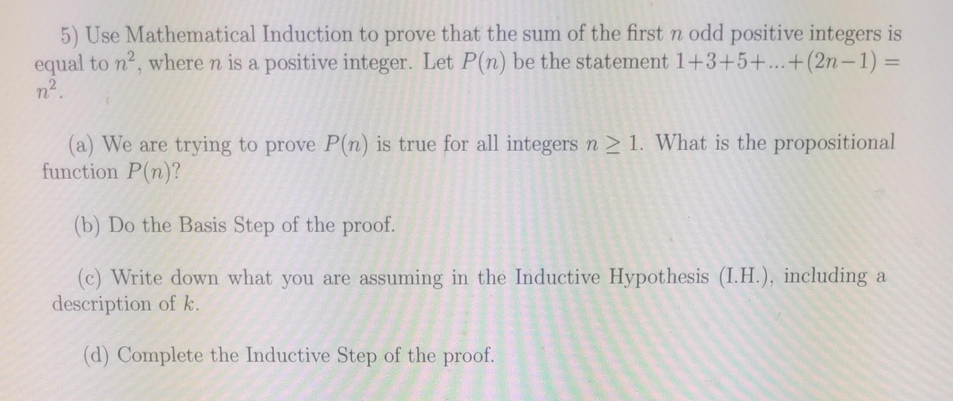 Solved 5) Use Mathematical Induction to prove that the sum | Chegg.com