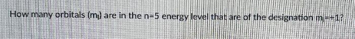 Solved How many orbitals (m) are in the n=5 energy level | Chegg.com