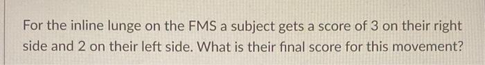 Solved For the inline lunge on the FMS a subject gets a | Chegg.com