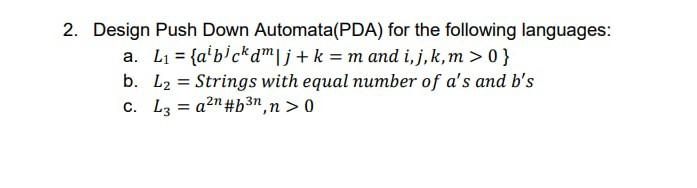 Solved Design Push Down Automata(PDA) for the following | Chegg.com