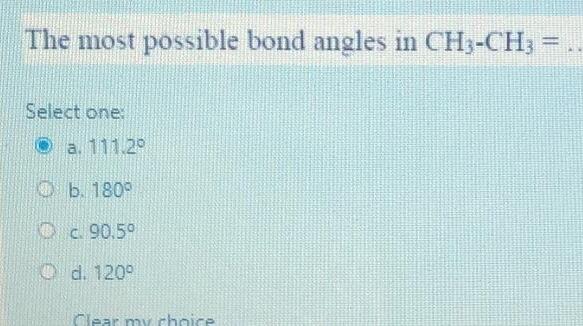 Solved The most possible bond angles in CH3-CH3 = Select one | Chegg.com