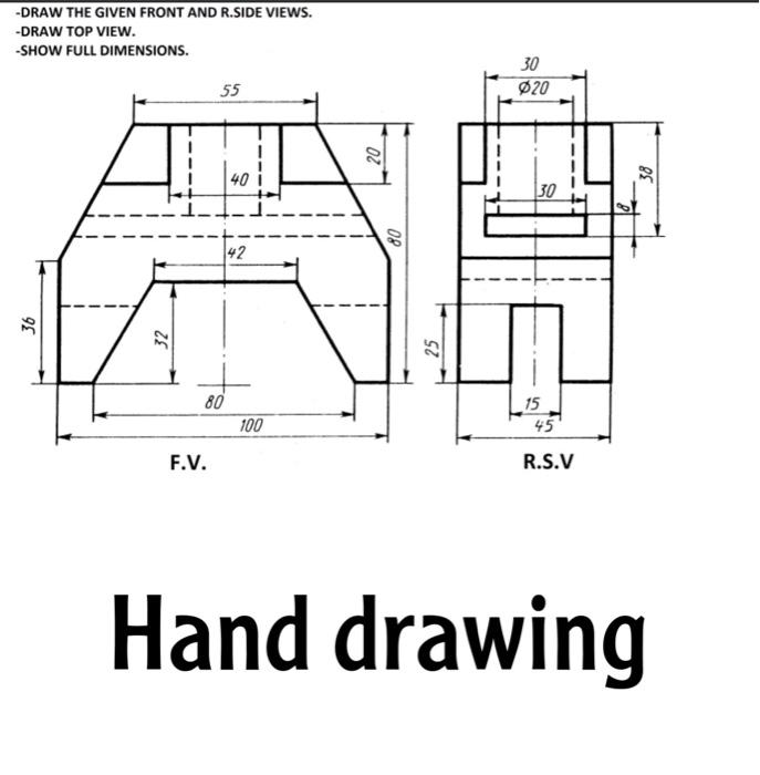 Solved -DRAW THE GIVEN FRONT AND R.SIDE VIEWS. -DRAW TOP | Chegg.com