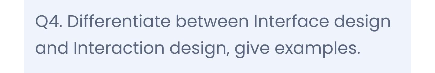Solved Q4. Differentiate between Interface design and | Chegg.com