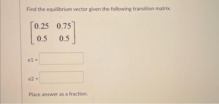 Solved Find the equilibrium vector given the following | Chegg.com