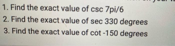 Solved 1. Find the exact value of csc 7pi/6 2. Find the | Chegg.com