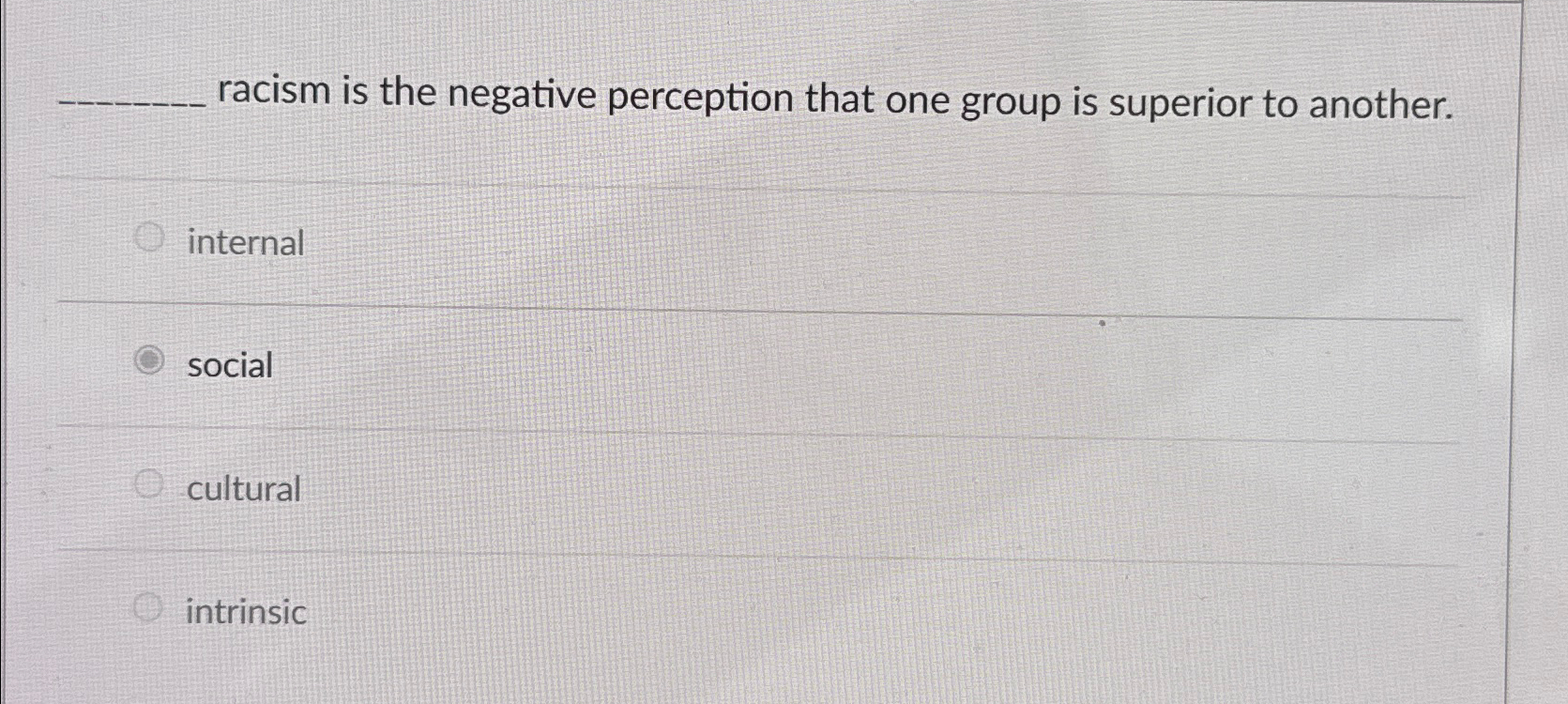 Solved racism is the negative perception that one group is | Chegg.com