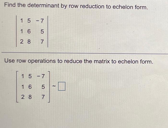 Solved Find the determinant by row reduction to echelon | Chegg.com