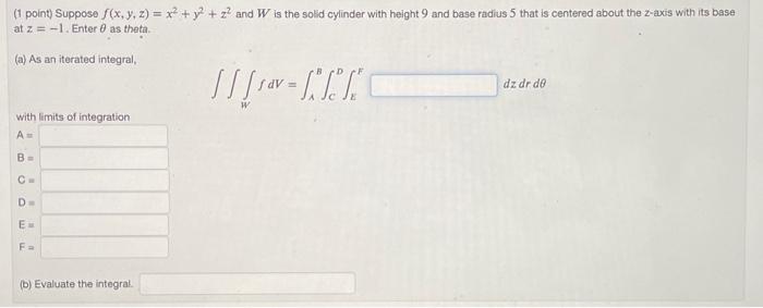 Solved (1 point) Suppose f(x,y,z)=x2+y2+z2 and W is the sold | Chegg.com