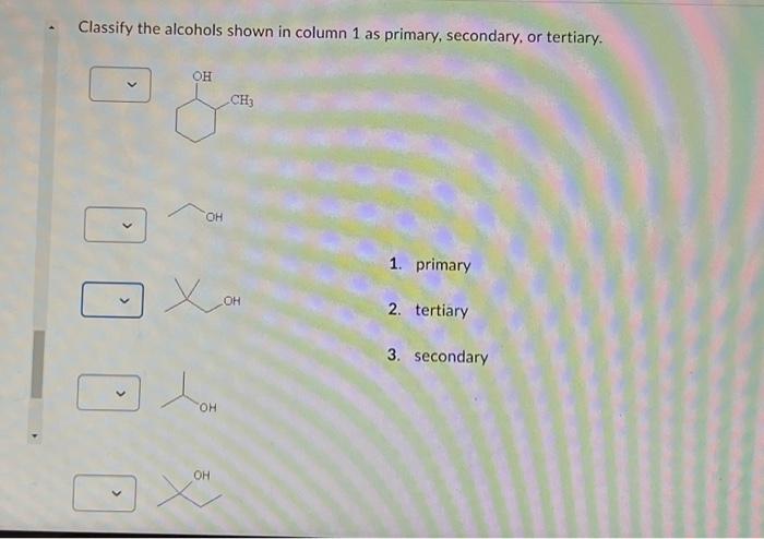 Solved Classify the alcohols shown in column 1 as primary, | Chegg.com