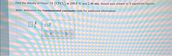 Solved Find the density of Freon-11 (CFC13) at 200.0 °C and | Chegg.com