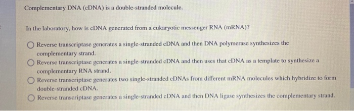 Solved Complementary DNA (cDNA) is a double-stranded | Chegg.com