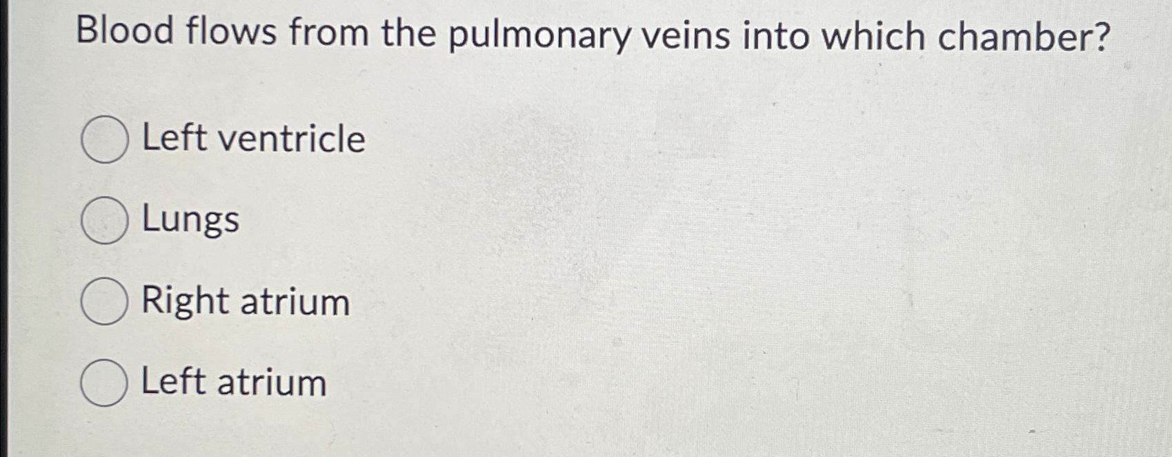 Solved Blood flows from the pulmonary veins into which | Chegg.com