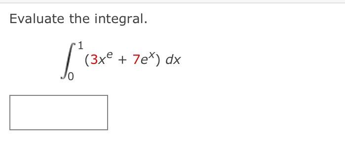 Solved Evaluate the integral. ∫01(3xe+7ex)dx | Chegg.com