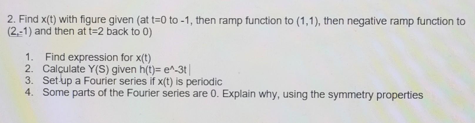Solved 2. Find x(t) with figure given (at t=0 to −1, then | Chegg.com