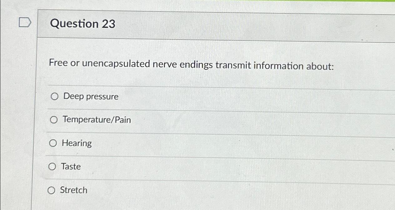 Solved Question 23Free or unencapsulated nerve endings | Chegg.com