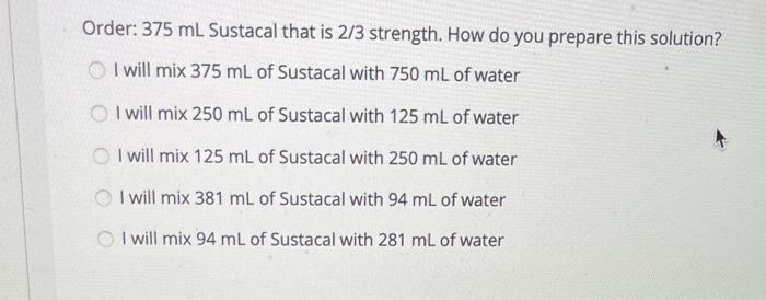 Solved Order: 375 ml Sustacal that is 2/3 strength. How do | Chegg.com