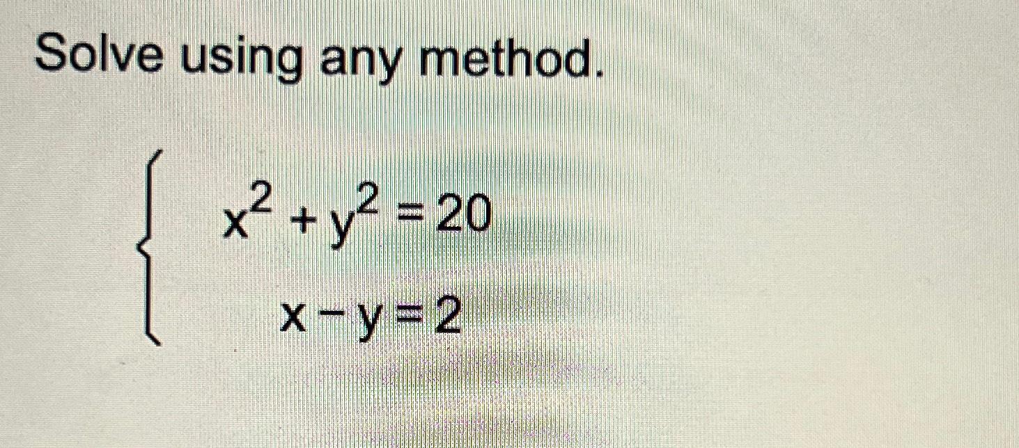 Solved Solve using any method.x2+y2=20x-y=2 | Chegg.com Solved Solve using any method.x2+y2=20x-y=2 | Chegg.com
