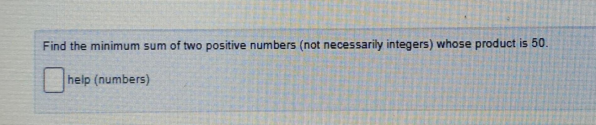 Solved Find the minimum sum of two positive numbers (not | Chegg.com
