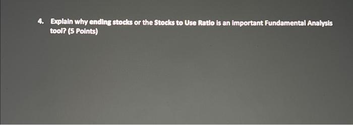 Solved 4. Explain why ending stocks or the Stocks to Use | Chegg.com